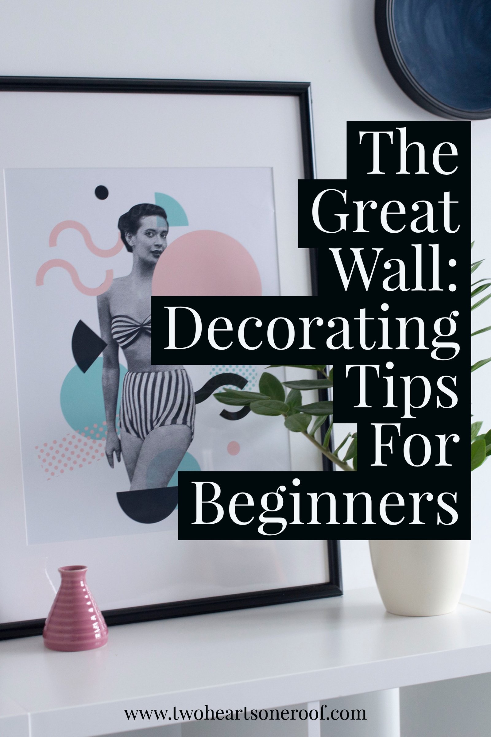 The Great Wall: Decorating Tips For Beginners - Two Hearts One Roof